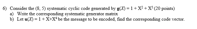 Solved 6) Consider the (8,5) systematic cyclic code | Chegg.com