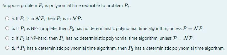 Solved Suppose problem P is polynomial time reducible to | Chegg.com