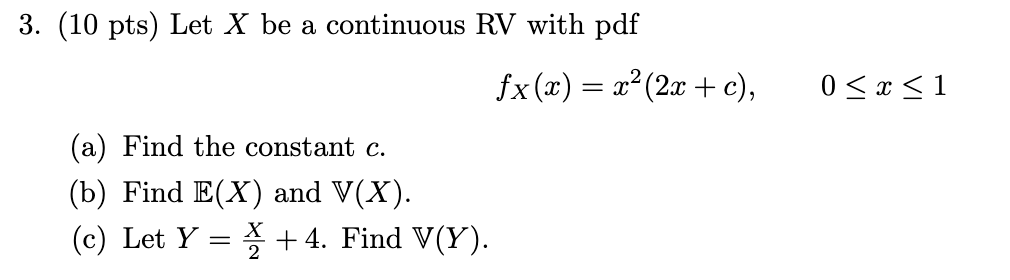 Solved 3. (10 pts) Let X be a continuous RV with pdf fx(x) = | Chegg.com