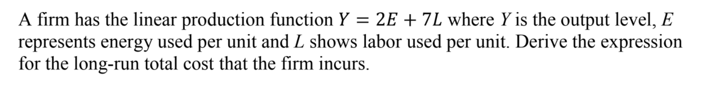 Solved A firm has the linear production function Y = 2E + 7L | Chegg.com