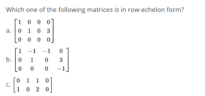 Solved Which one of the following matrices is in row-echelon | Chegg.com