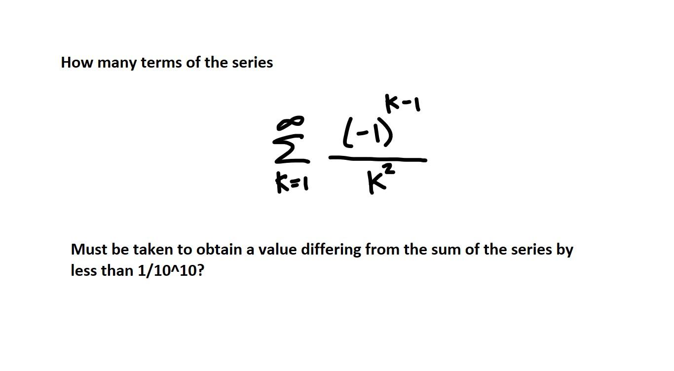 Solved How many terms of the series ∑k=1∞k2(−1)k−1 Must be | Chegg.com