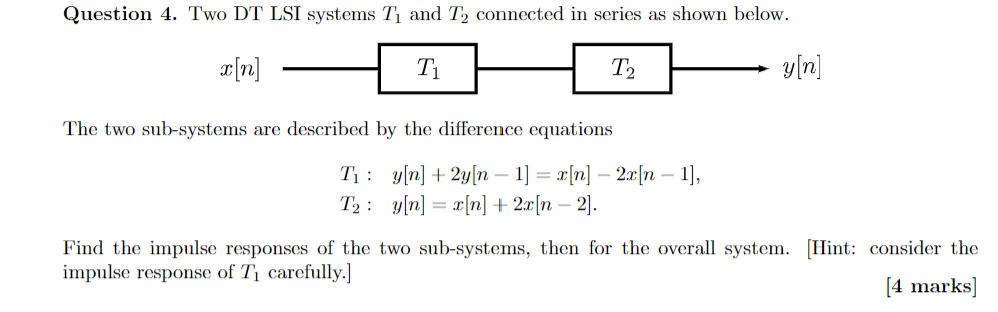 Solved Question 4. Two DT LSI systems Tſ and T2 connected in | Chegg.com