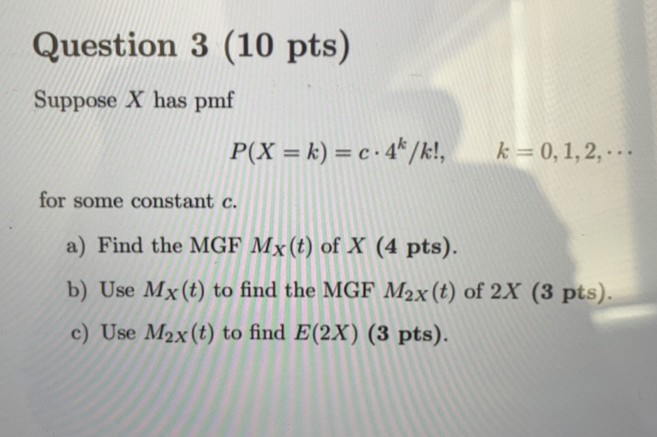 Solved Question 3 (10 pts) Suppose X has pmf P(X = k) = c.4" | Chegg.com