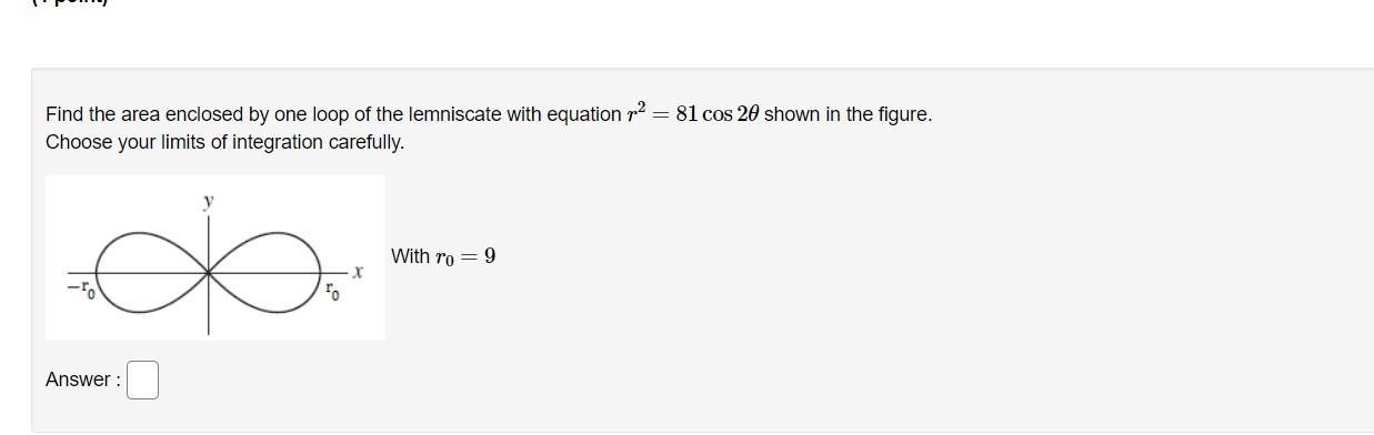 Solved Find the area enclosed by one loop of the lemniscate | Chegg.com
