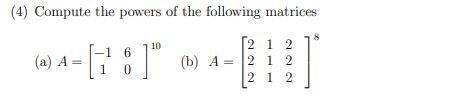 Solved (4) Compute the powers of the following matrices (a) | Chegg.com