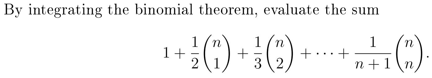 Solved By integrating the binomial theorem, evaluate the sum | Chegg.com