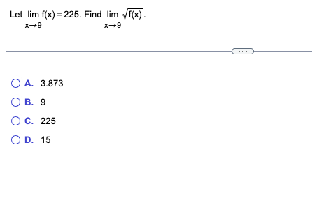 Solved Let limx→9f(x)=225. Find limx→9f(x). A. 3.873 B. 9 C. | Chegg.com