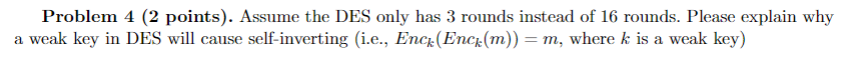 Solved Problem 4 (2 points). Assume the DES only has 3 | Chegg.com