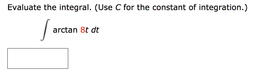 Solved Evaluate the integral. (Use C for the constant of | Chegg.com