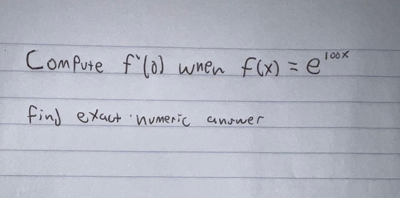 Solved Compute f′(0) when f(x)=e100x find exact numeric | Chegg.com