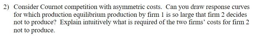 Solved 2) Consider Cournot competition with asymmetric | Chegg.com