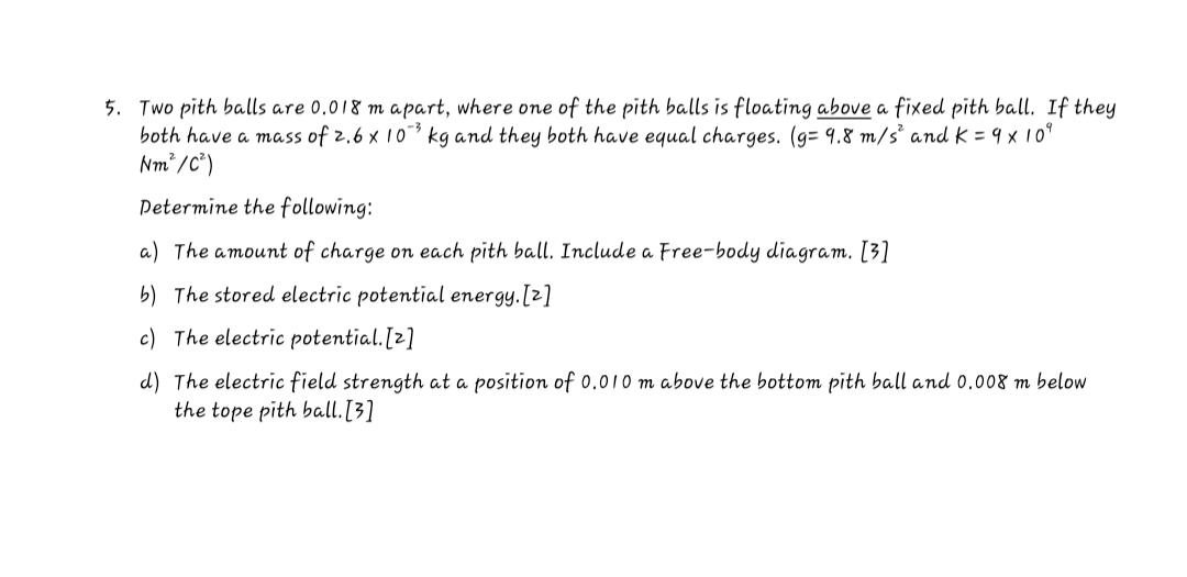Solved 5. Two pith balls are 0.018 m apart, where one of the | Chegg.com