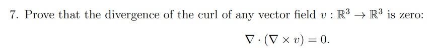 Solved 7. Prove that the divergence of the curl of any | Chegg.com