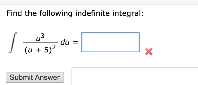 Solved Find the following indefinite integral: u3 du = (u + | Chegg.com