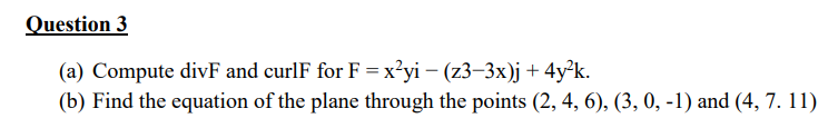 Solved (a) Compute divF and curlF for F=x2yi−(z3−3x)j+4y2k. | Chegg.com