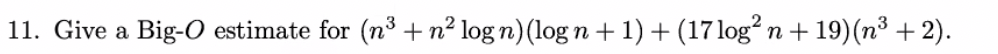 Solved 11. Give a Big-O estimate for (n3 + nạ log n)(log | Chegg.com