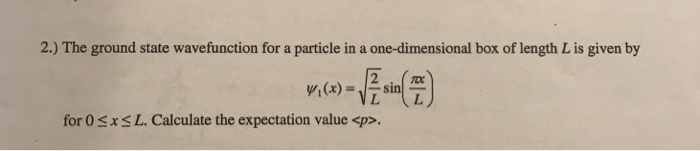 Solved 2.) The ground state wavefunction for a particle in a | Chegg.com