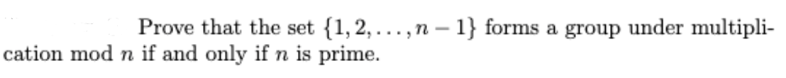 Solved Prove that the set {1,2,dots,n-1} ﻿forms a group | Chegg.com