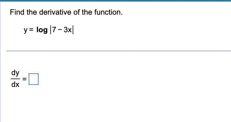 Solved Find the derivative of the function. y=log∣7−3x∣ | Chegg.com