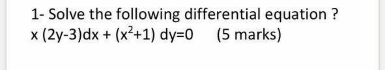 Solved 1- Solve the following differential equation ? x | Chegg.com