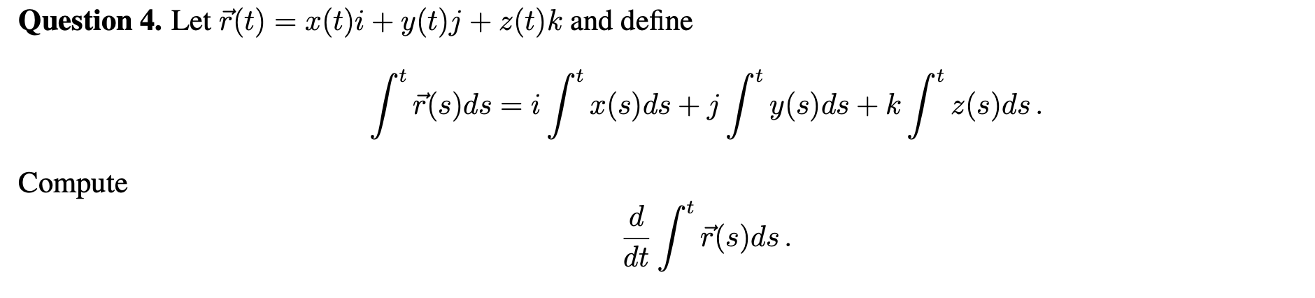 Solved Question 4. Let r(t)=x(t)i+y(t)j+z(t)k and define | Chegg.com