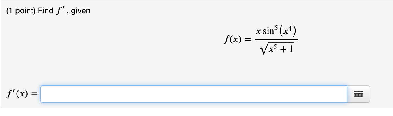 Solved ( 1 point) Find f′, given f(x)=x5+1xsin5(x4) f′( | Chegg.com