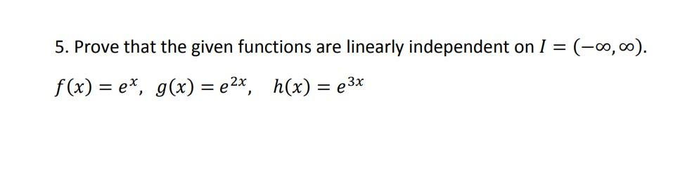 Solved 5. Prove that the given functions are linearly | Chegg.com Solved 5. Prove that the given functions are linearly | Chegg.com