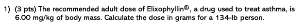 Solved (3 ﻿pts) ﻿The recommended adult dose of Elixophyllin, | Chegg.com