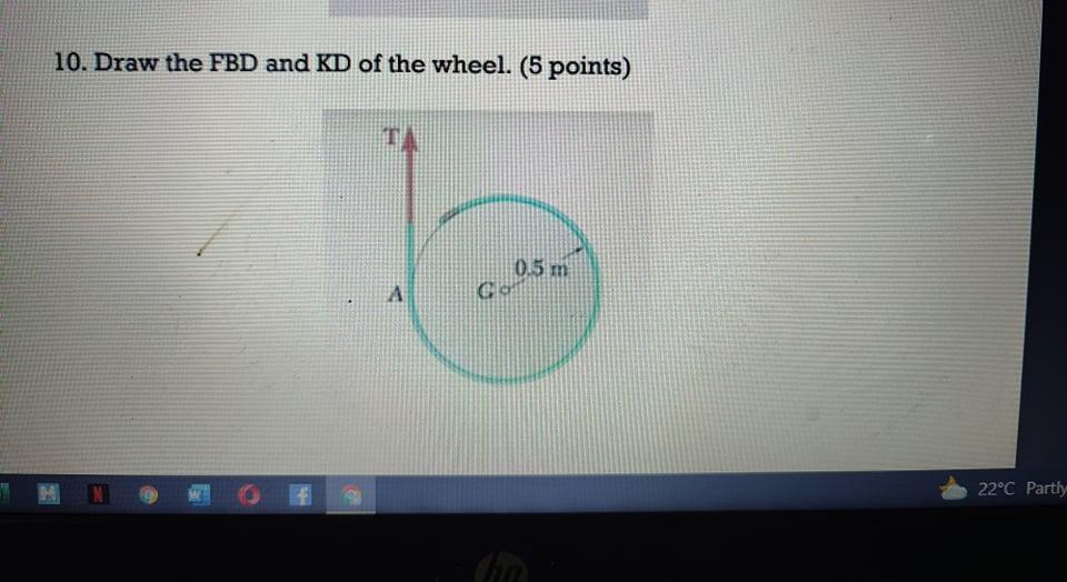 Solved 10. Draw the FBD and KD of the wheel. (5 points) 0.5 | Chegg.com