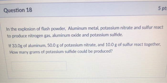 Solved 5 pt Question 18 In the explosion of flash powder, | Chegg.com