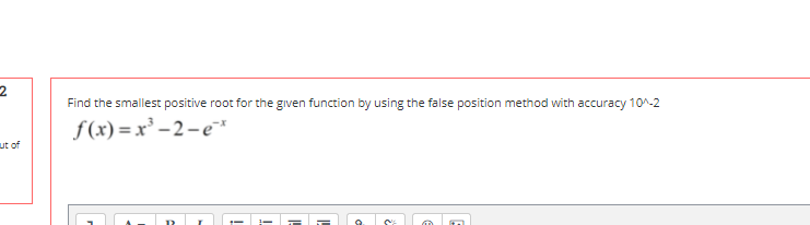 Solved 2 Find the smallest positive root for the given | Chegg.com