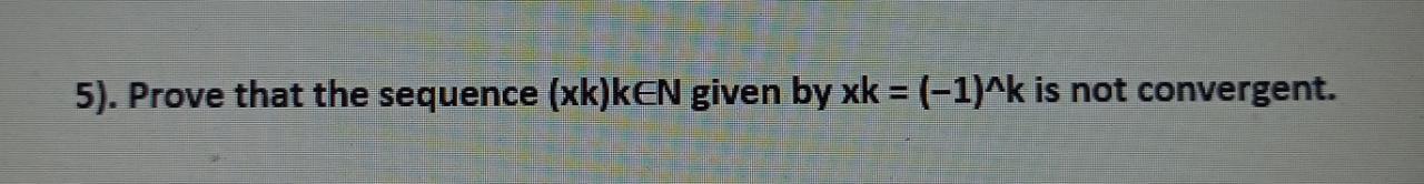 Solved 5). Prove that the sequence (xk)kEN given by xk = | Chegg.com
