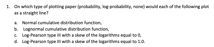 Solved 1. On which type of plotting paper (probability, | Chegg.com