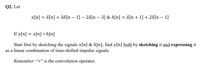 Solved Q2. Let x[n] = 8[n] + 38[n – 1]- 28[n - 3] & h[n] = | Chegg.com