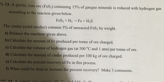 Solved % 13. A pyritic iron ore (FeS2) containing 15% of | Chegg.com