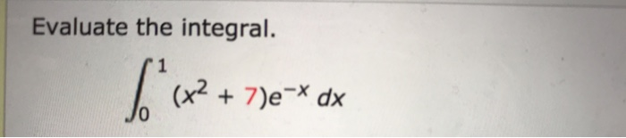 Solved Evaluate the integral. (x2 + 7)e-x dx | Chegg.com
