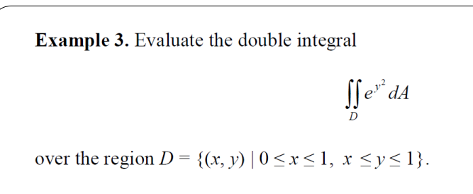 Solved Example 3. Evaluate the double integral ∬Dey2dA over | Chegg.com