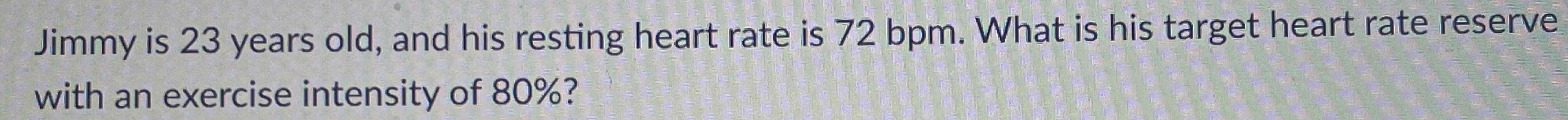 Solved Jimmy is 23 ﻿years old, and his resting heart rate is | Chegg.com