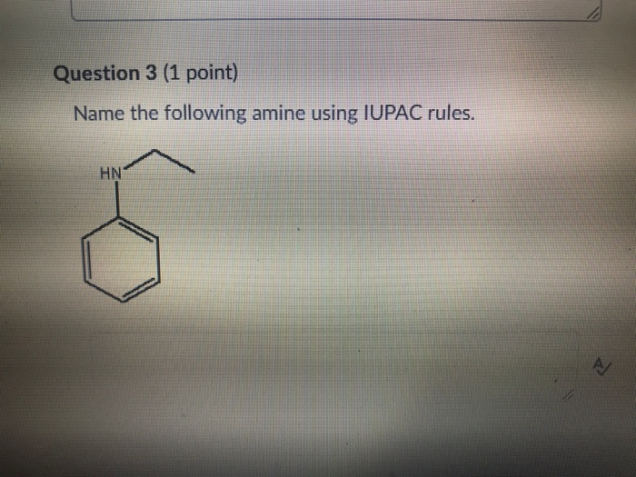 Solved Question 1 (1 point) Name the following amine using | Chegg.com