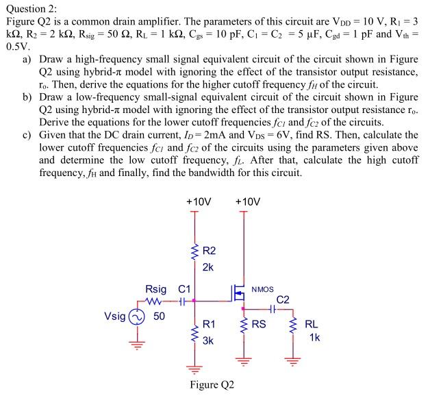 Solved Question 2: Figure Q2 is a common drain amplifier. | Chegg.com