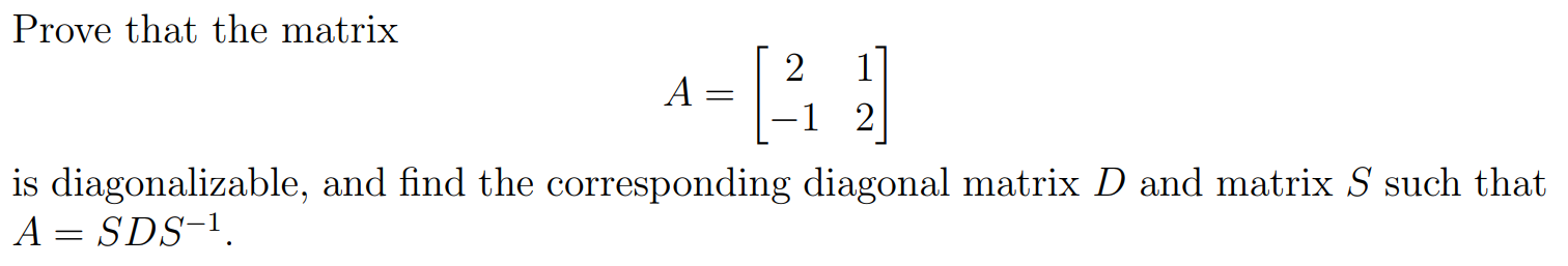 Solved Prove that the matrix A- [ 2 -1 2 is diagonalizable, | Chegg.com