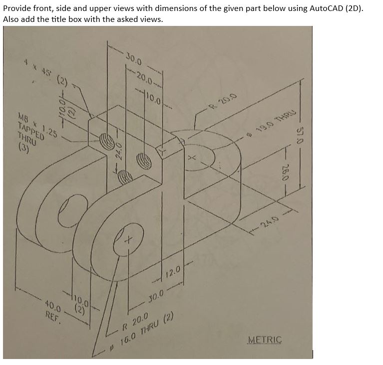 Solved Provide front, side and upper views with dimensions | Chegg.com