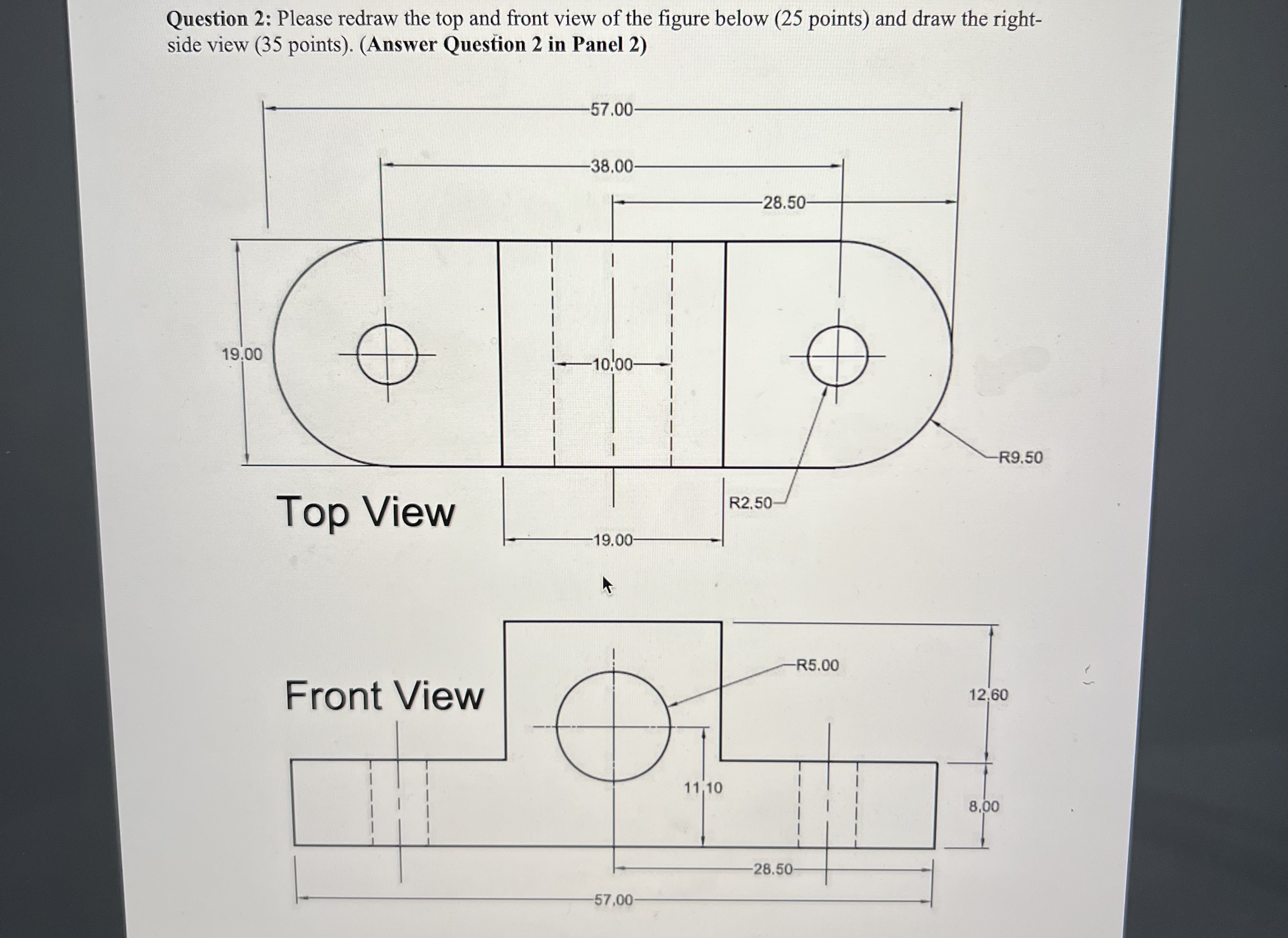 Solved Question 2: Please redraw the top and front view of | Chegg.com