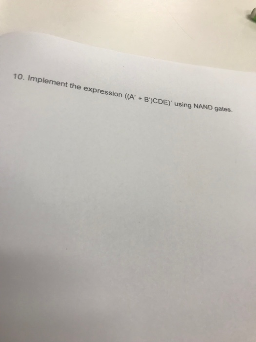 Solved 10. Implement the expression (A' +B)CDE using NAND | Chegg.com