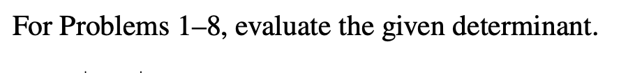 Solved For Problems 1−8, evaluate the given determinant.6. | Chegg.com