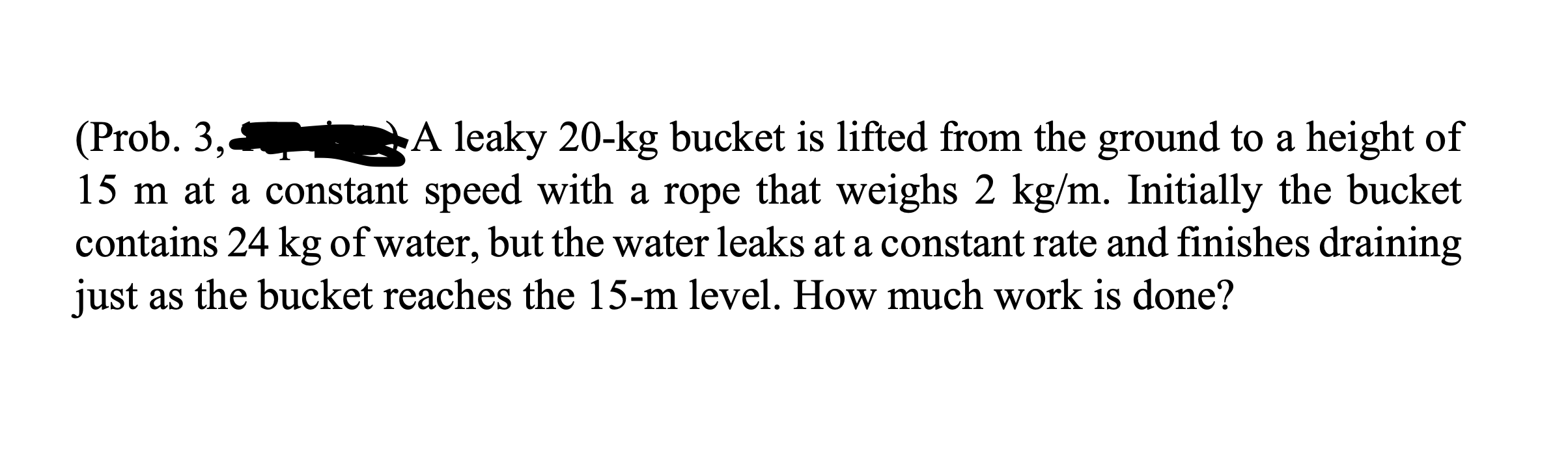 Solved (Prob. 3, A leaky 20−kg bucket is lifted from the | Chegg.com