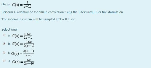 Solved Given G(s) = 10 Perform a s-domain to z-domain | Chegg.com