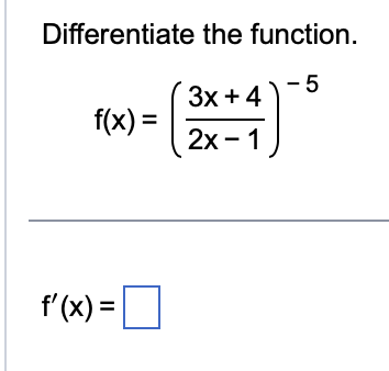 Solved Differentiate the function. f(x)=(2x−13x+4)−5 f′(x)= | Chegg.com