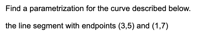 Solved Find a parametrization for the curve described | Chegg.com